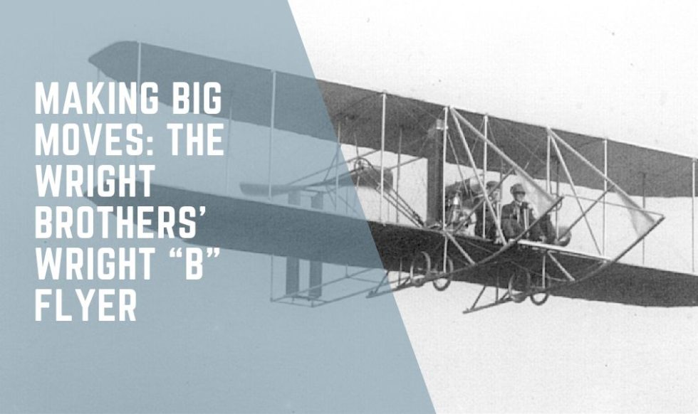 Making Big Moves: The Wright Brothers’ Wright “B” Flyer - Lewis & Michael